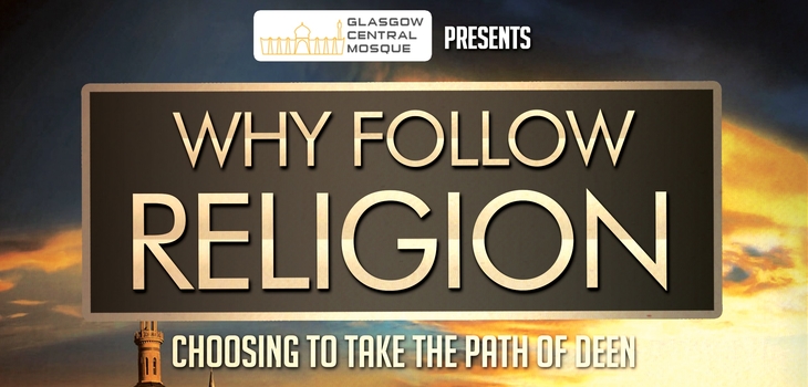 Why Follow Religion | Glasgow Central Mosque